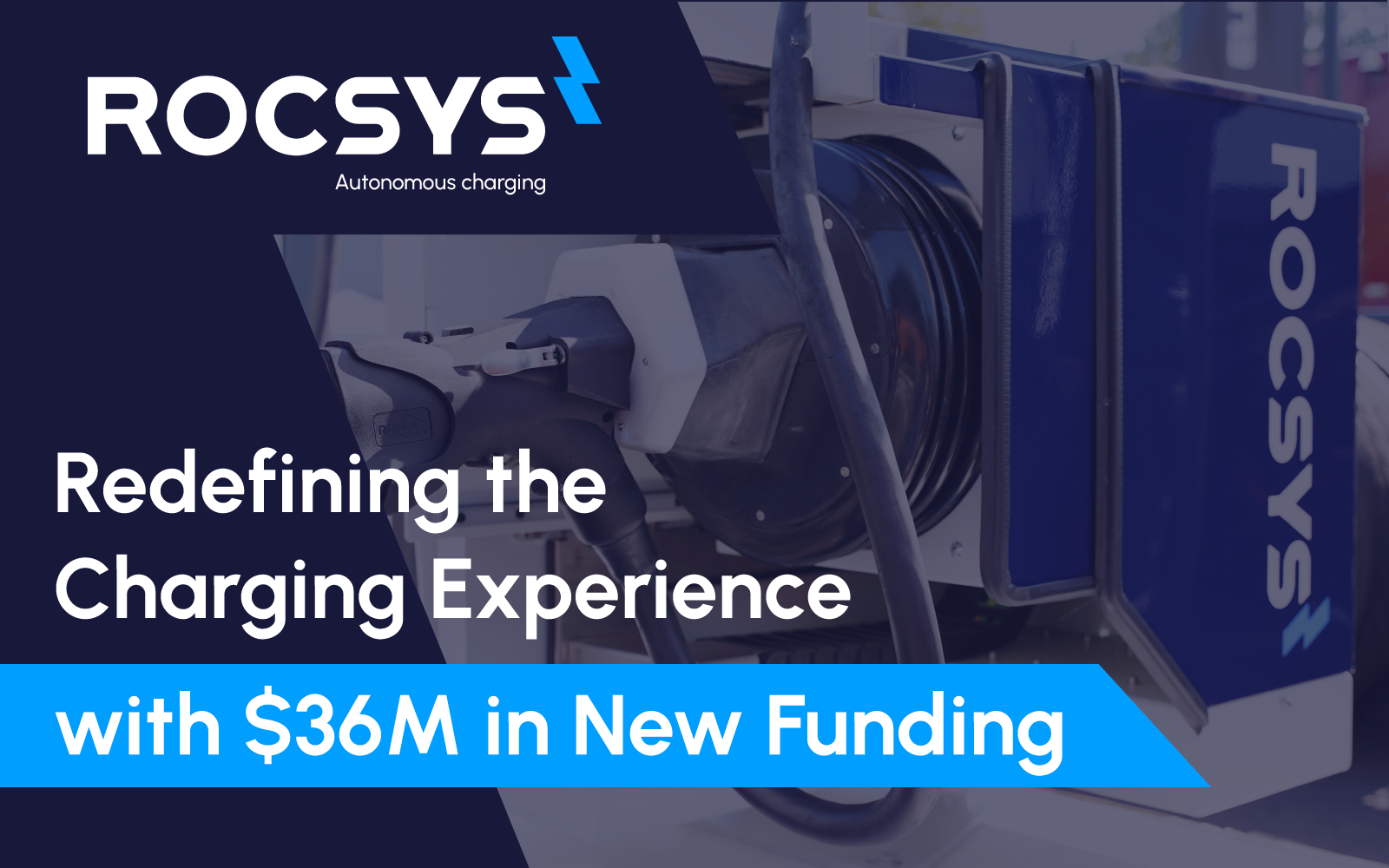 Rocsys Accelerates Autonomous Charging with $36 Million in New Funding